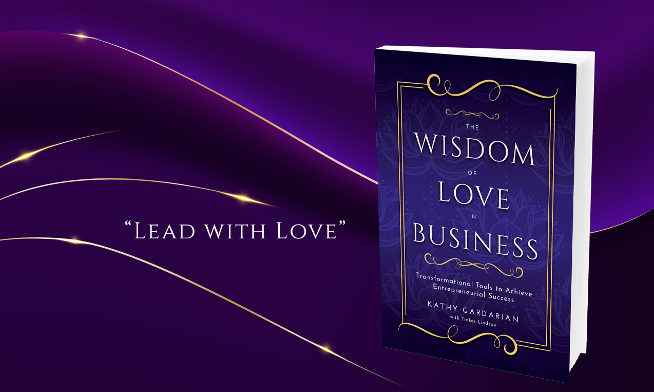The Wisdom of Love in Business by Author Kathy Gardarian